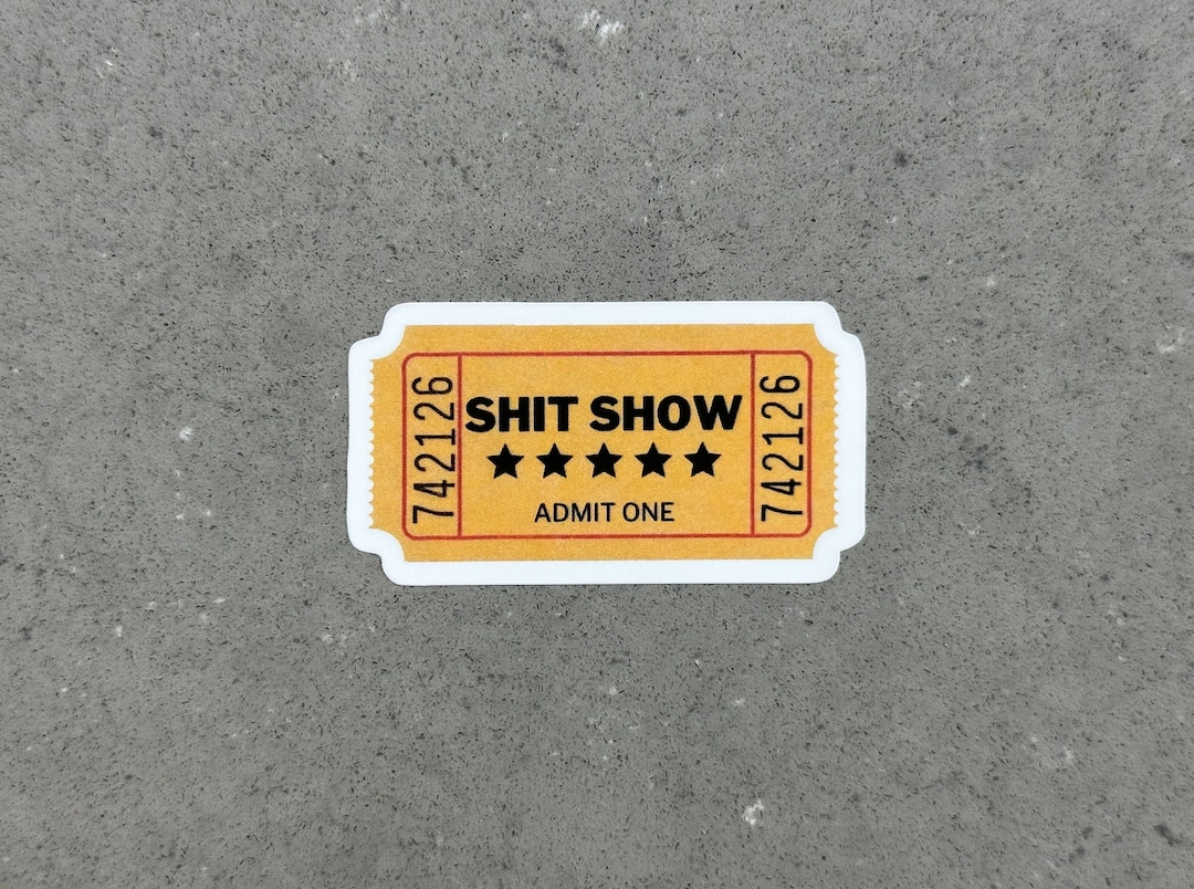 Admit One Shit Show Ticket Funny Sticker for Laptop, Water Bottle, Phone, Computer, Desk, Hard ...