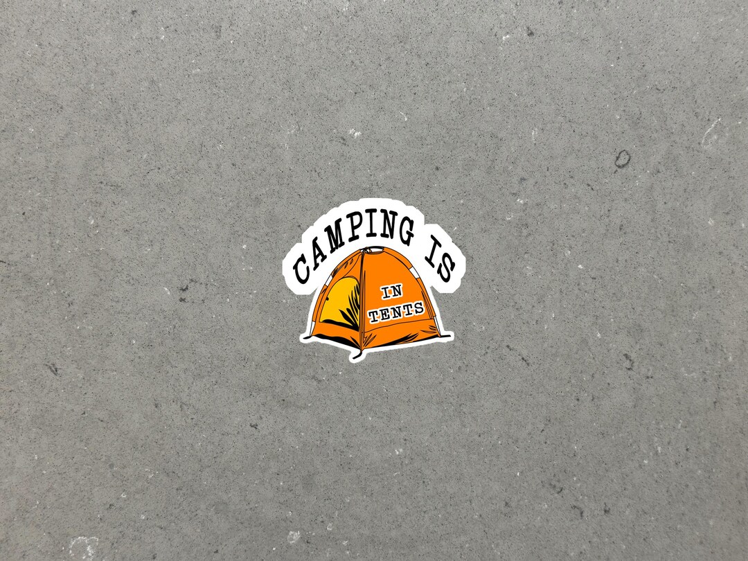 Camping is in Tents Funny Camping, Outdoor Sticker for Laptop, Water ...