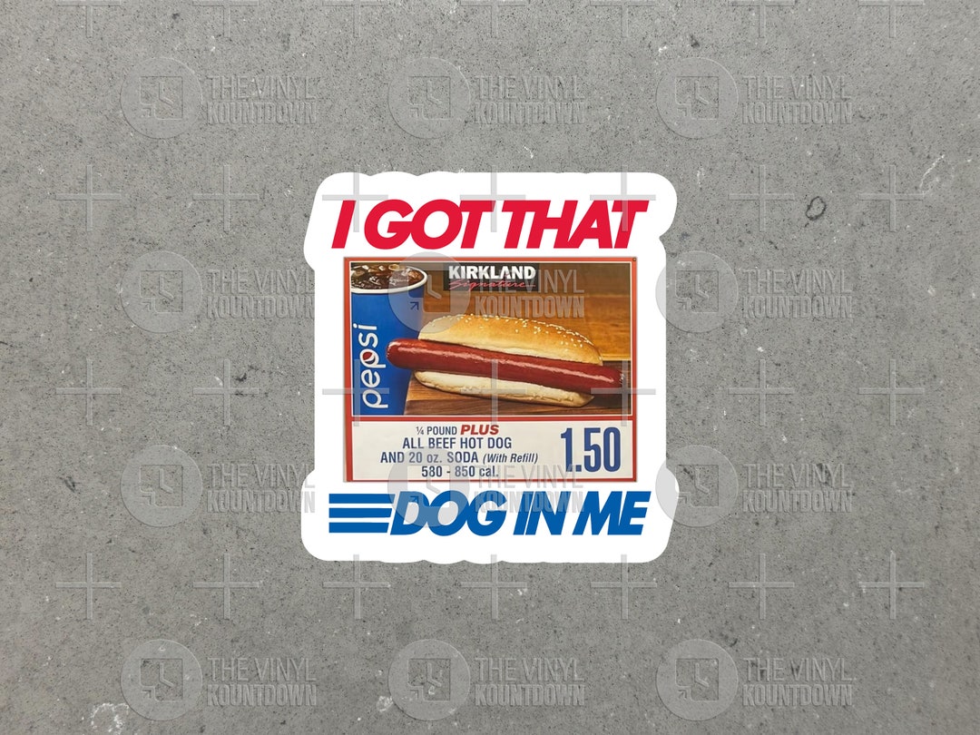 I Got That Dog in Me Funny Costco Hot Dog Meme Sticker for Laptop ...