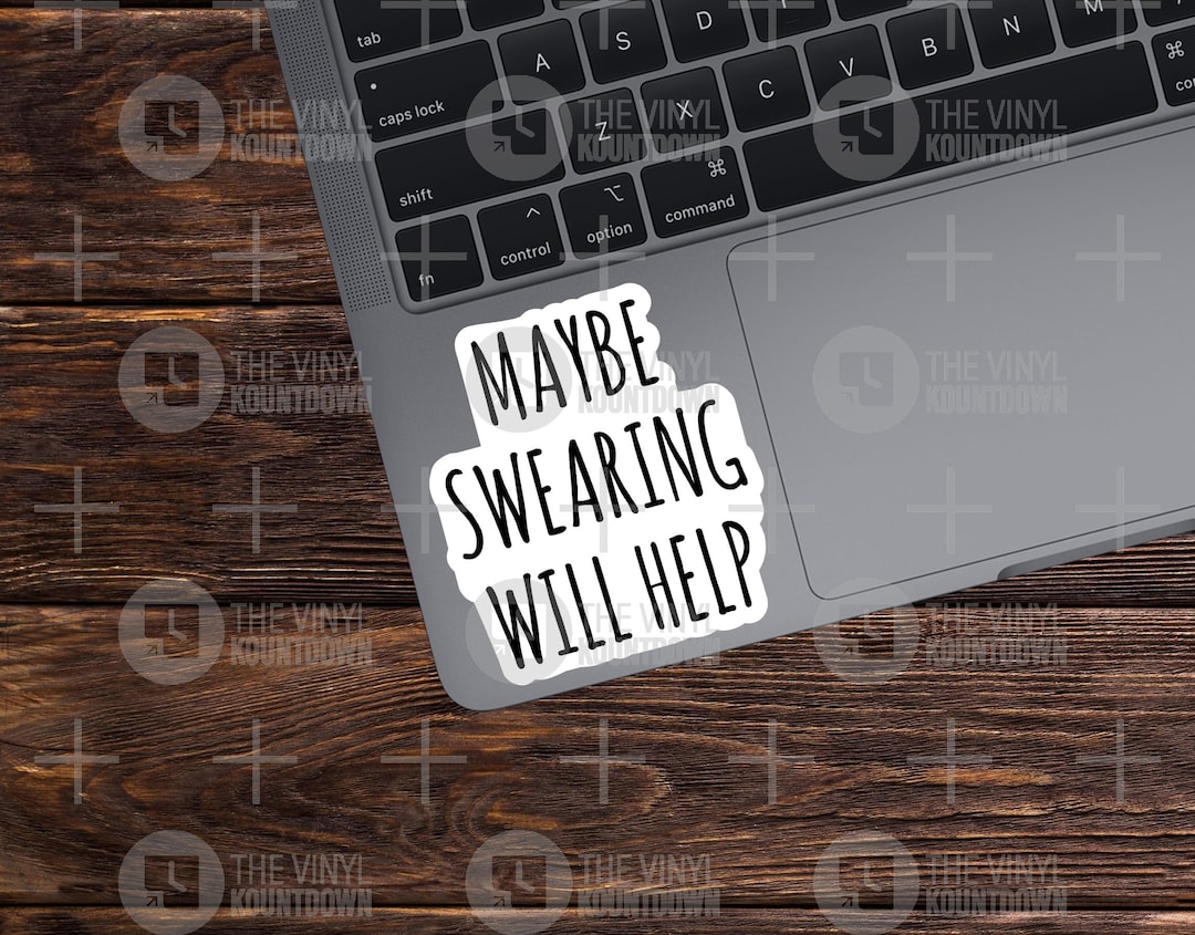 Maybe Swearing Will Help Funny Sarcastic Sticker for Laptop, Water ...