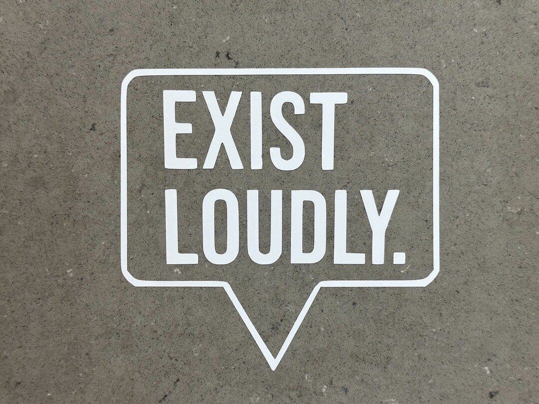 Exist Loudly Feminist, Pro LGBTQ, Pro-equality, Pro-blm Liberal, Rational, Democrat Sticker High ...