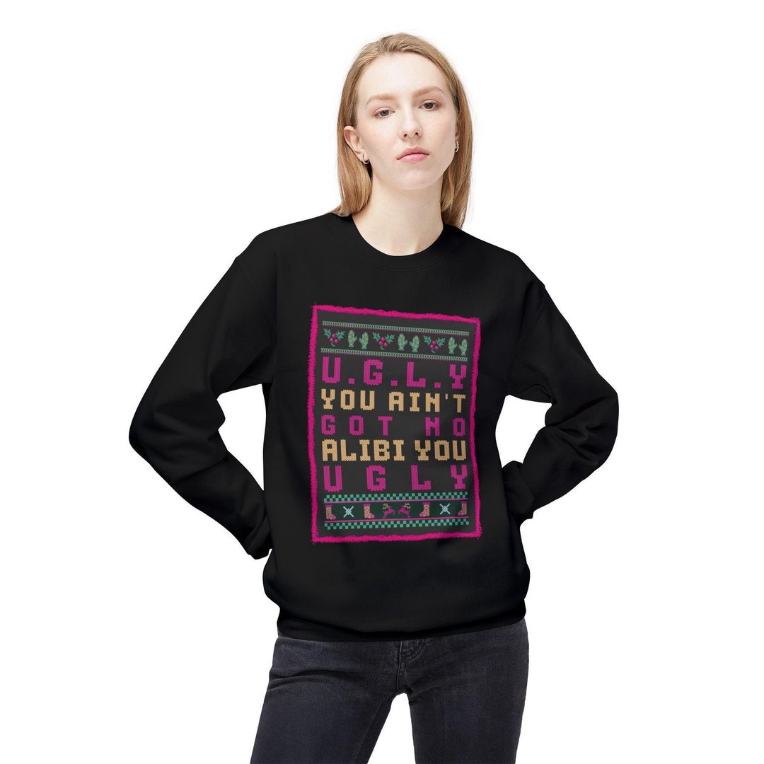 U.G.L.Y. You Ain't Got No Alibi, You Ugly, Ugly Christmas Sweatshirt ...