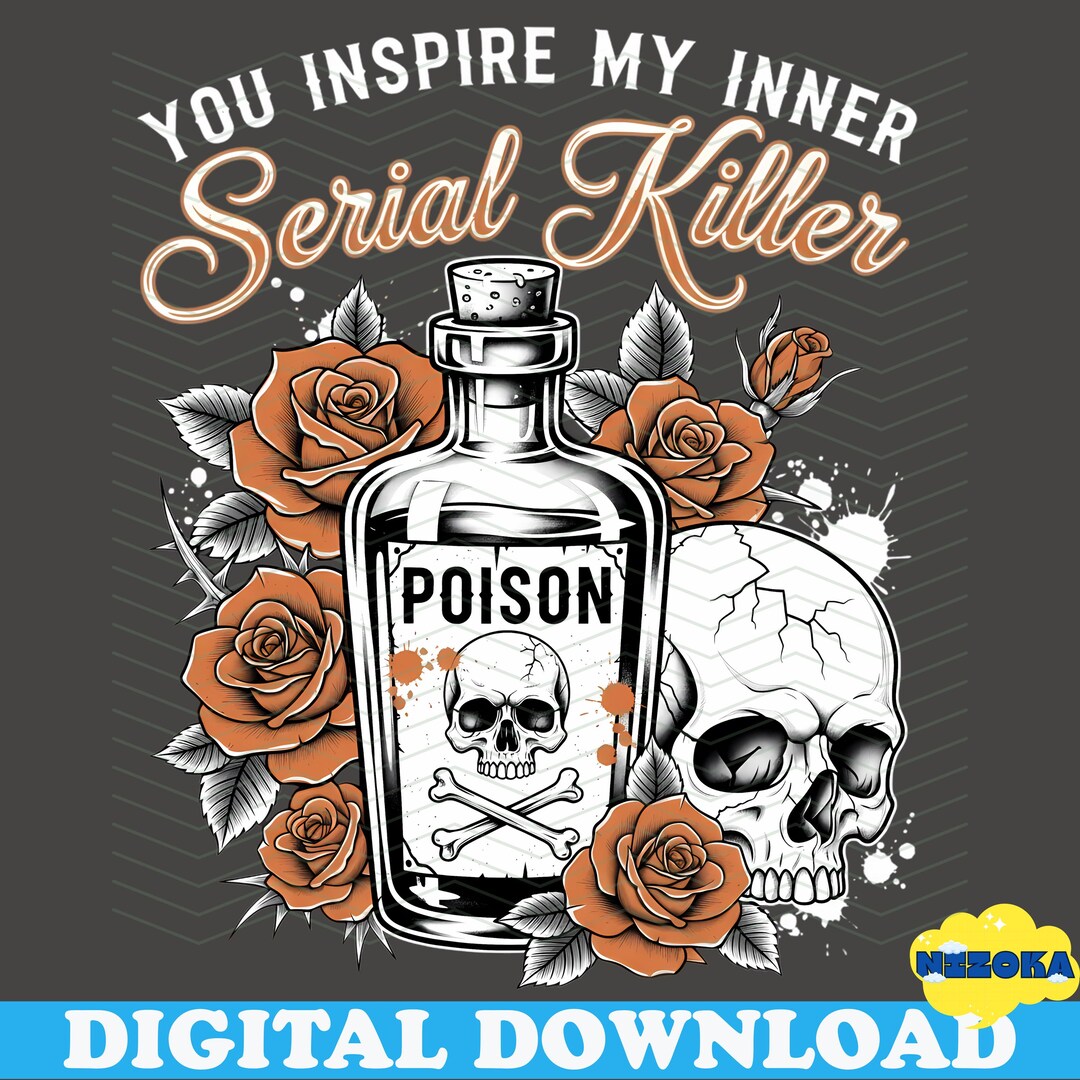 You Inspire My Inner Serial Killer PNG | Dark Humor Design | Gothic ...