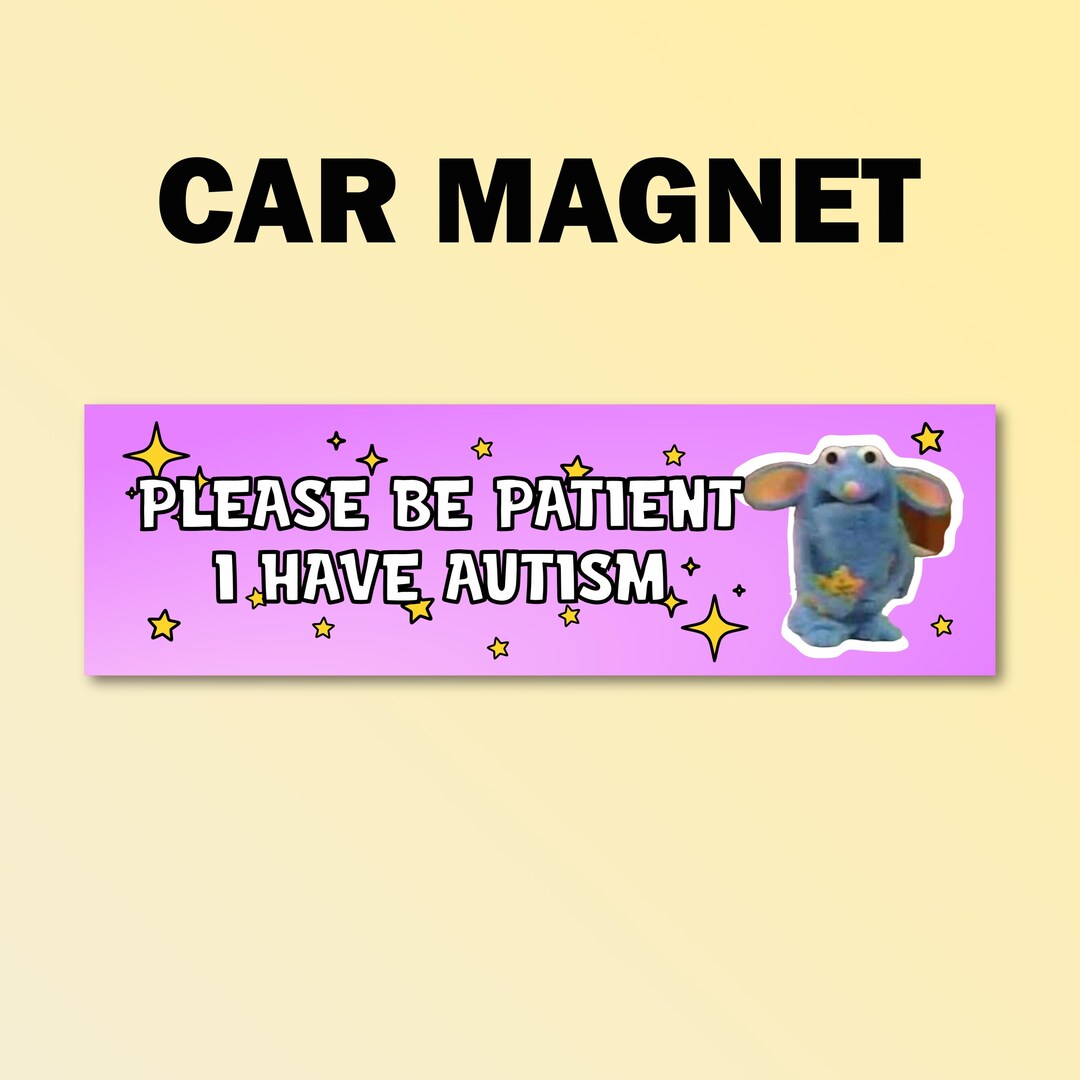 Please Be Patient I Have Autism Bumper Magnet, Autism Car Magnet ...