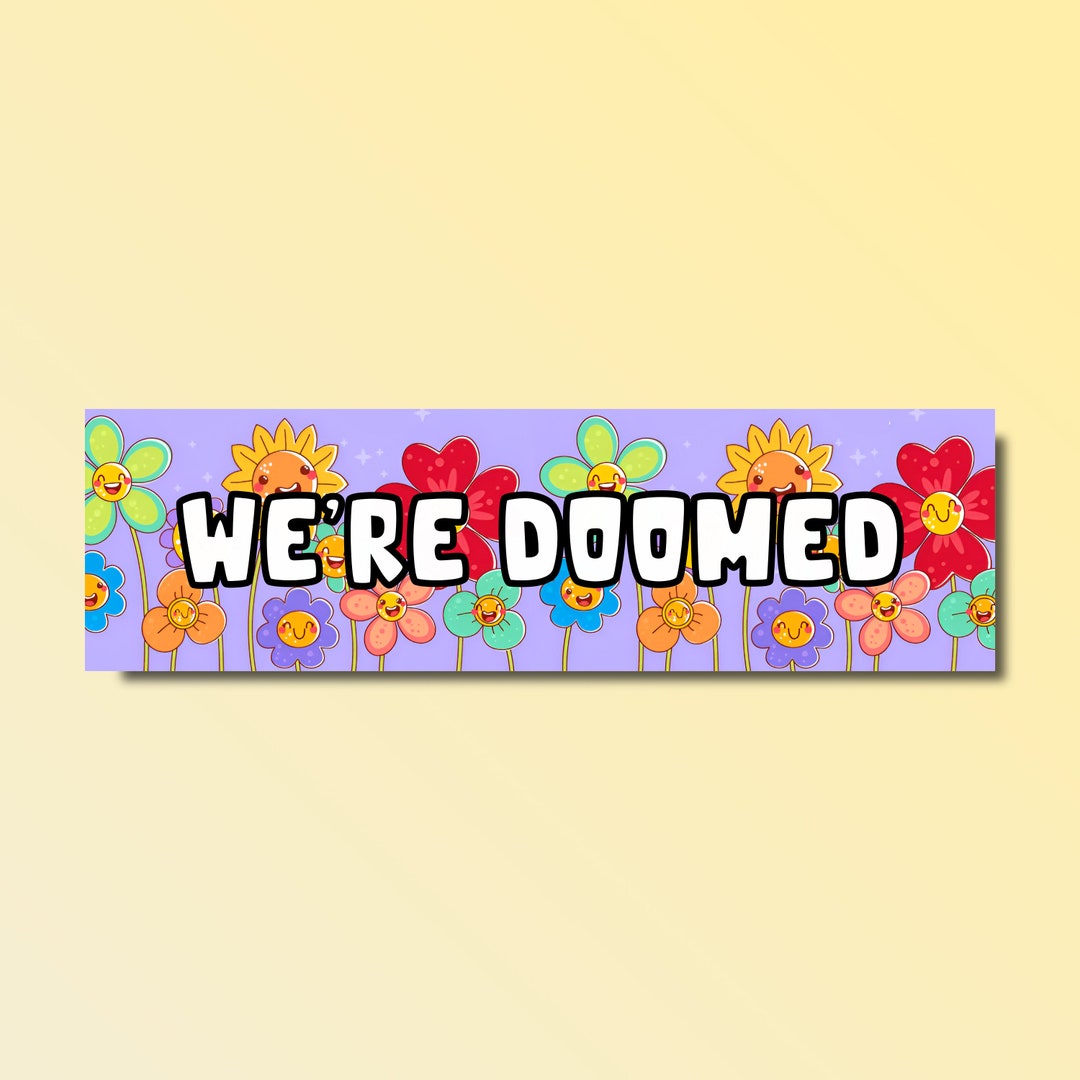 We're Doomed Bumper Sticker, Funny Bumper Sticker, Silly Genz Z Meme ...