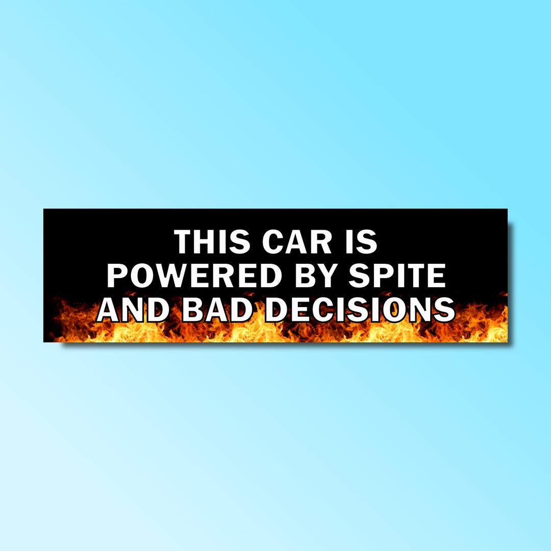 This Car is Powered by Spite and Bad Decisions Bumper Sticker, Funny ...