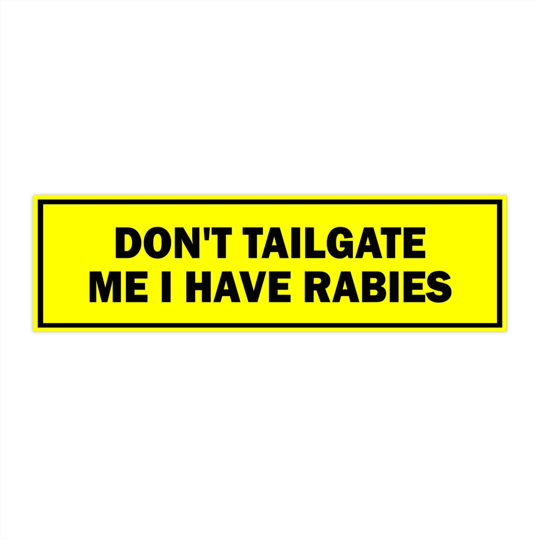 Don't Tailgate Me I Have Rabies Bumper Sticker, Silly Genz Z Meme ...