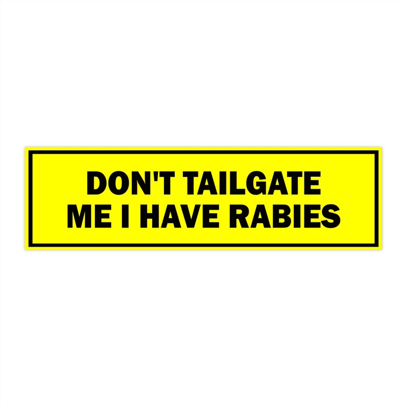 Don't Tailgate Me I Have Rabies Bumper Sticker, Silly Genz Z Meme ...