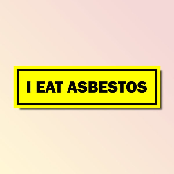 I Eat Asbestos Bumper Sticker - Etsy