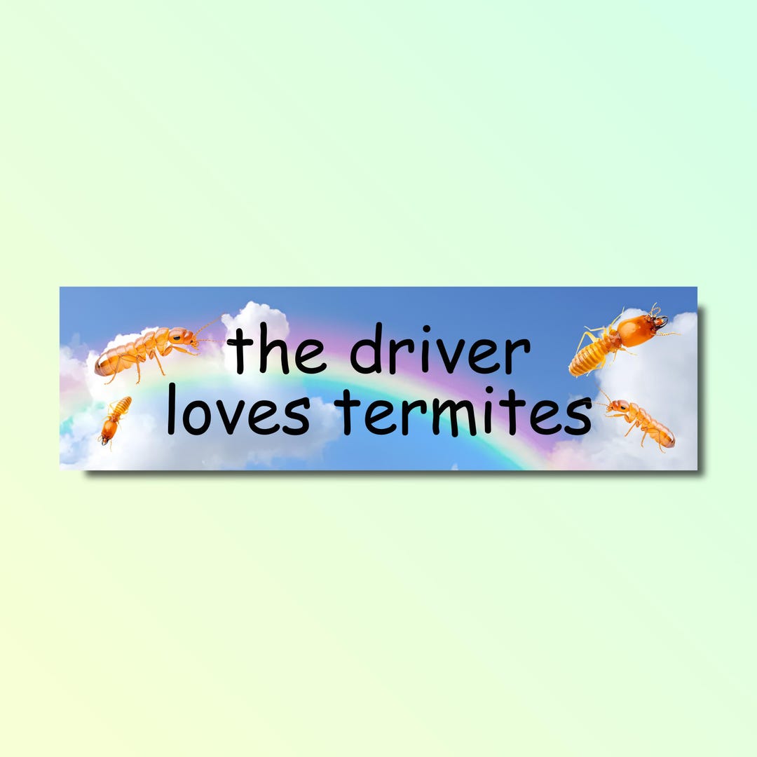 The Driver Loves Termites Bumper Sticker, Funny Bumper Sticker, Silly ...