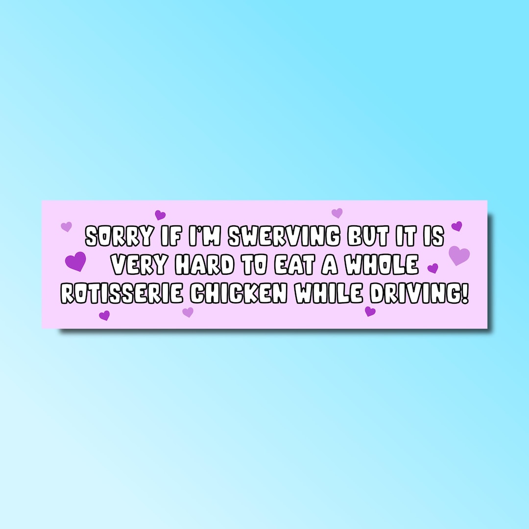 Sorry If I'm Swerving Bumper Sticker, Rotisserie Chicken Sticker, Funny ...