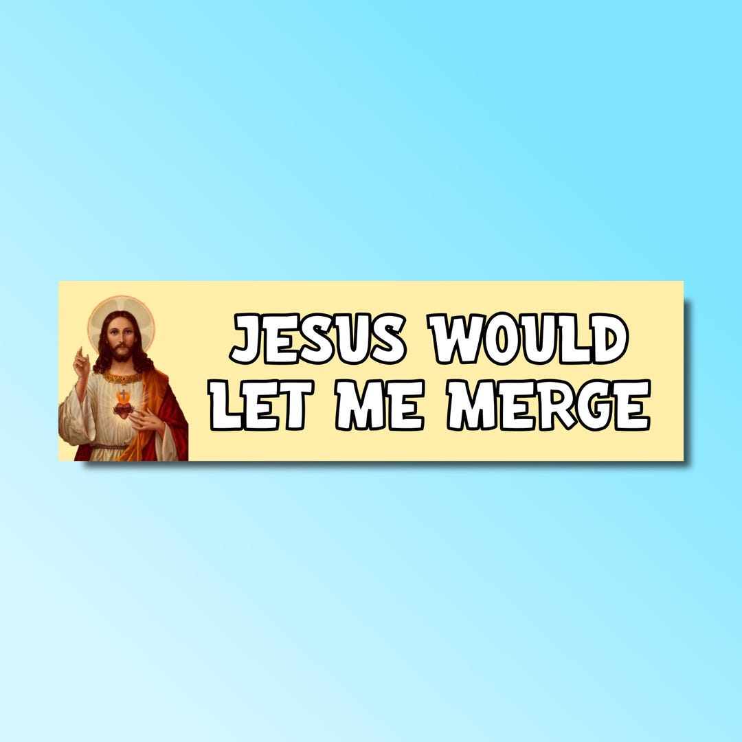 Jesus Would Let Me Merge Bumper Sticker, Funny Bumper Sticker, Silly ...