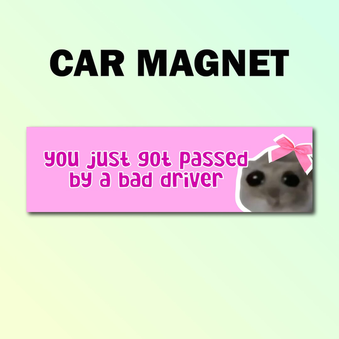You Just Got Passed by a Bad Driver Bumper Magnet, Bad Driver Car ...