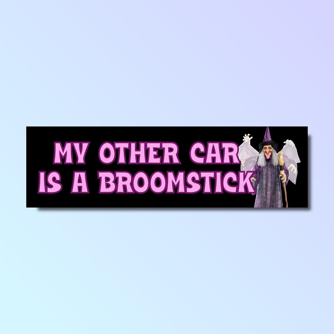 My Other Car is a Broomstick Bumper Sticker, Witch Bumper Sticker ...