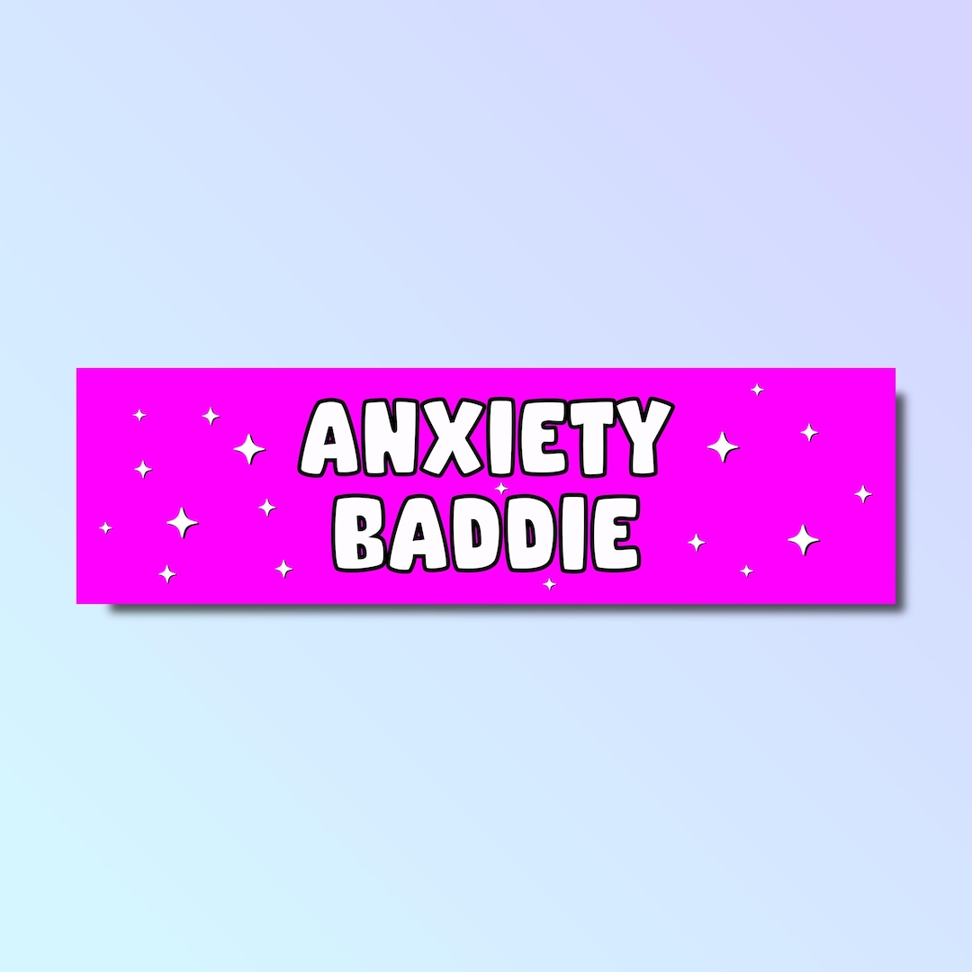 Anxiety Baddy Bumper Sticker, Anxiety Sticker, Baddie Sticker, Funny ...