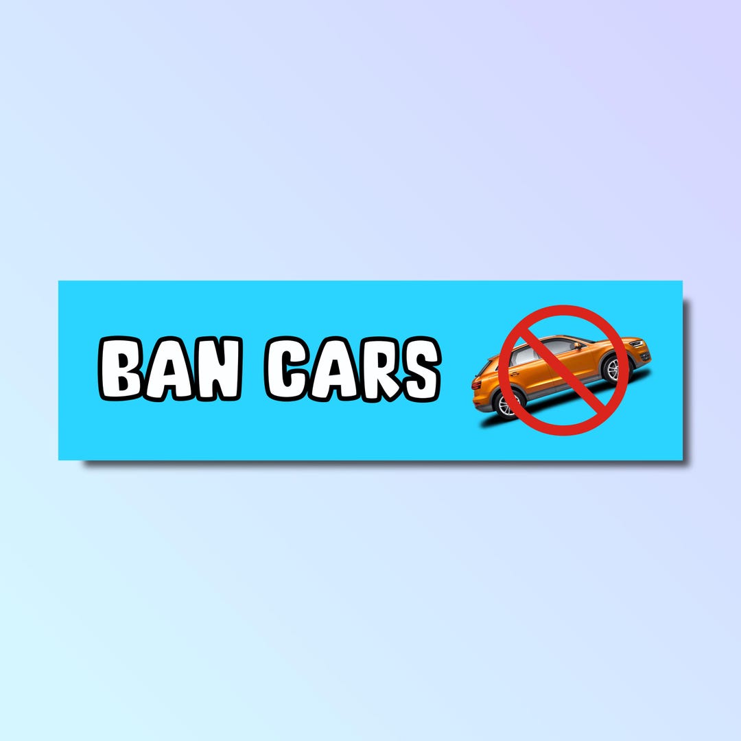 Ban Cars Bumper Sticker, Funny Bumper Sticker, Silly Genz Z Meme ...