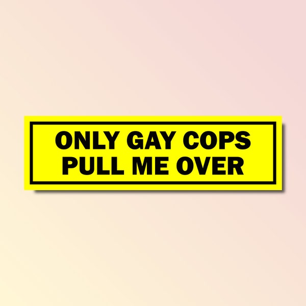 Only Gay Cops Pull Me Over Sticker - Etsy