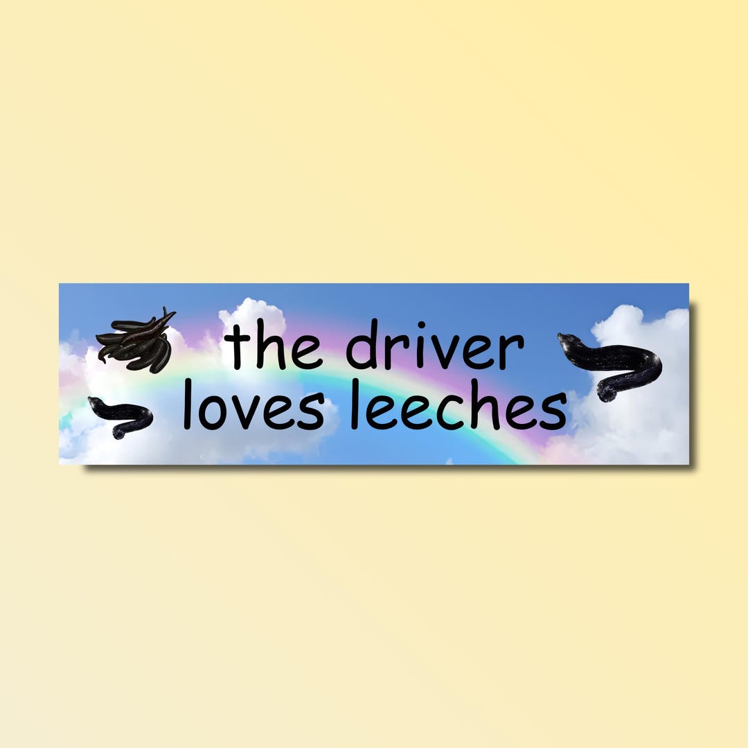 The Driver Loves Leeches Bumper Sticker, Funny Bumper Sticker, Silly ...