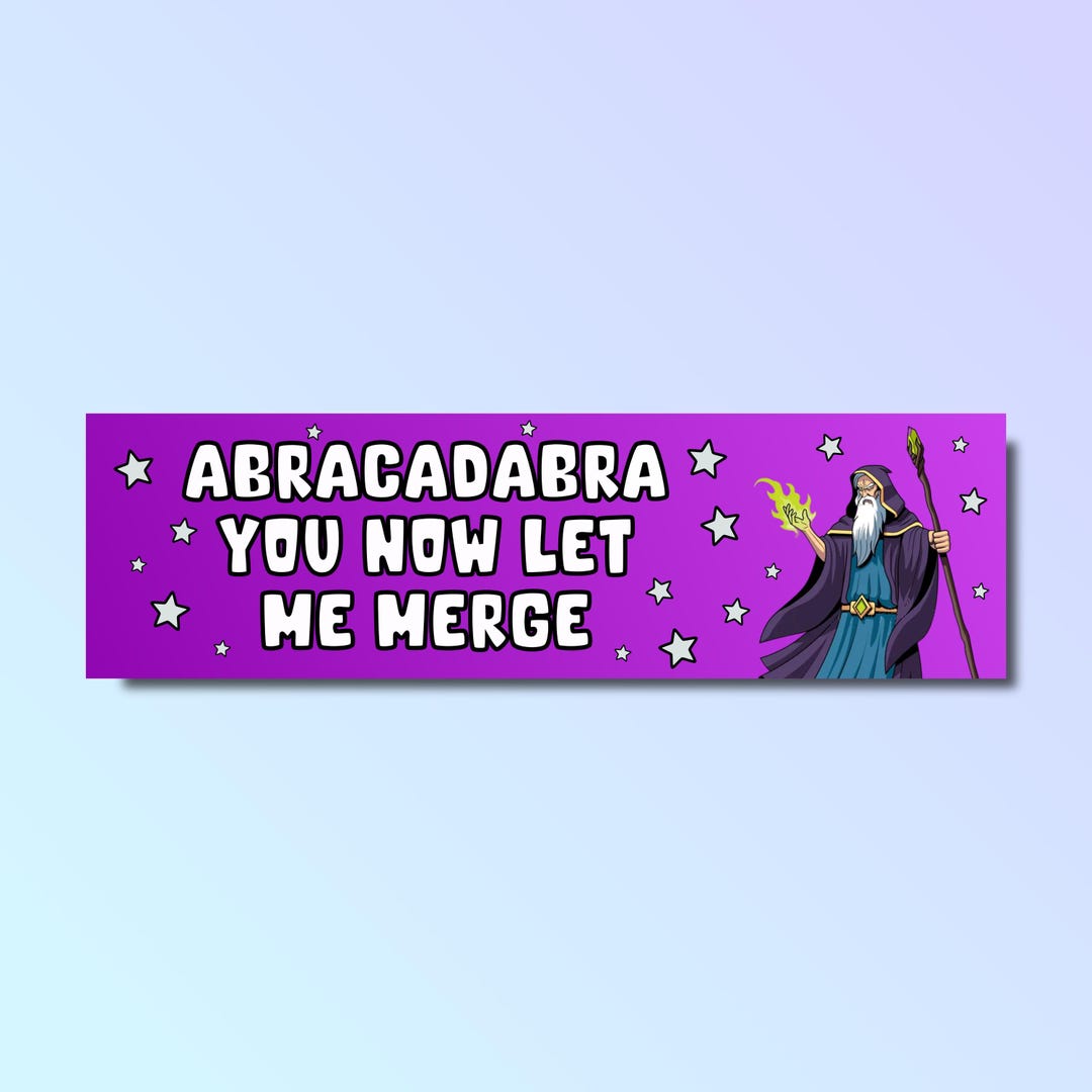 Abracadabra You Now Let Me Merge Bumper Sticker, Funny Bumper Sticker ...