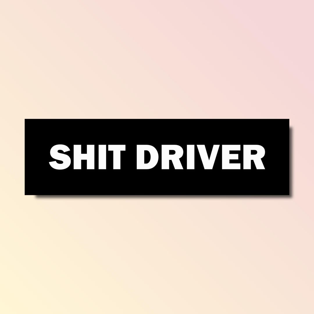 Shit Driver Bumper Sticker, Funny Bumper Sticker, Silly Genz Z Meme ...