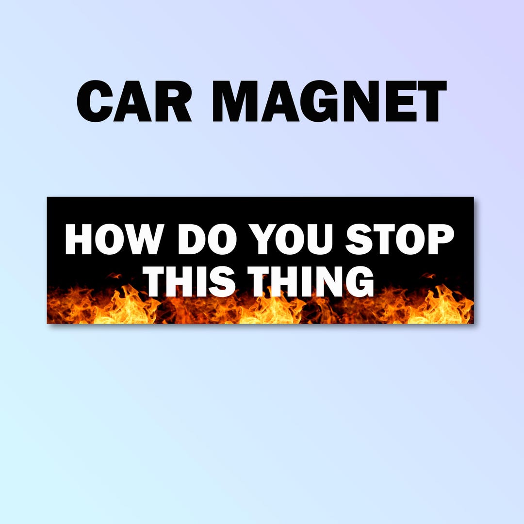 How Do You Stop This Thing Bumper Magnet, Bad Driver Car Magnet, Bad ...