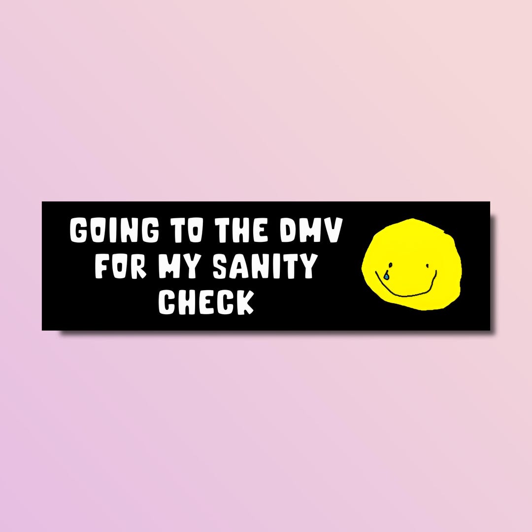 Going to the DMV for My Sanity Check Bumper Sticker, DMV Bumper Sticker ...