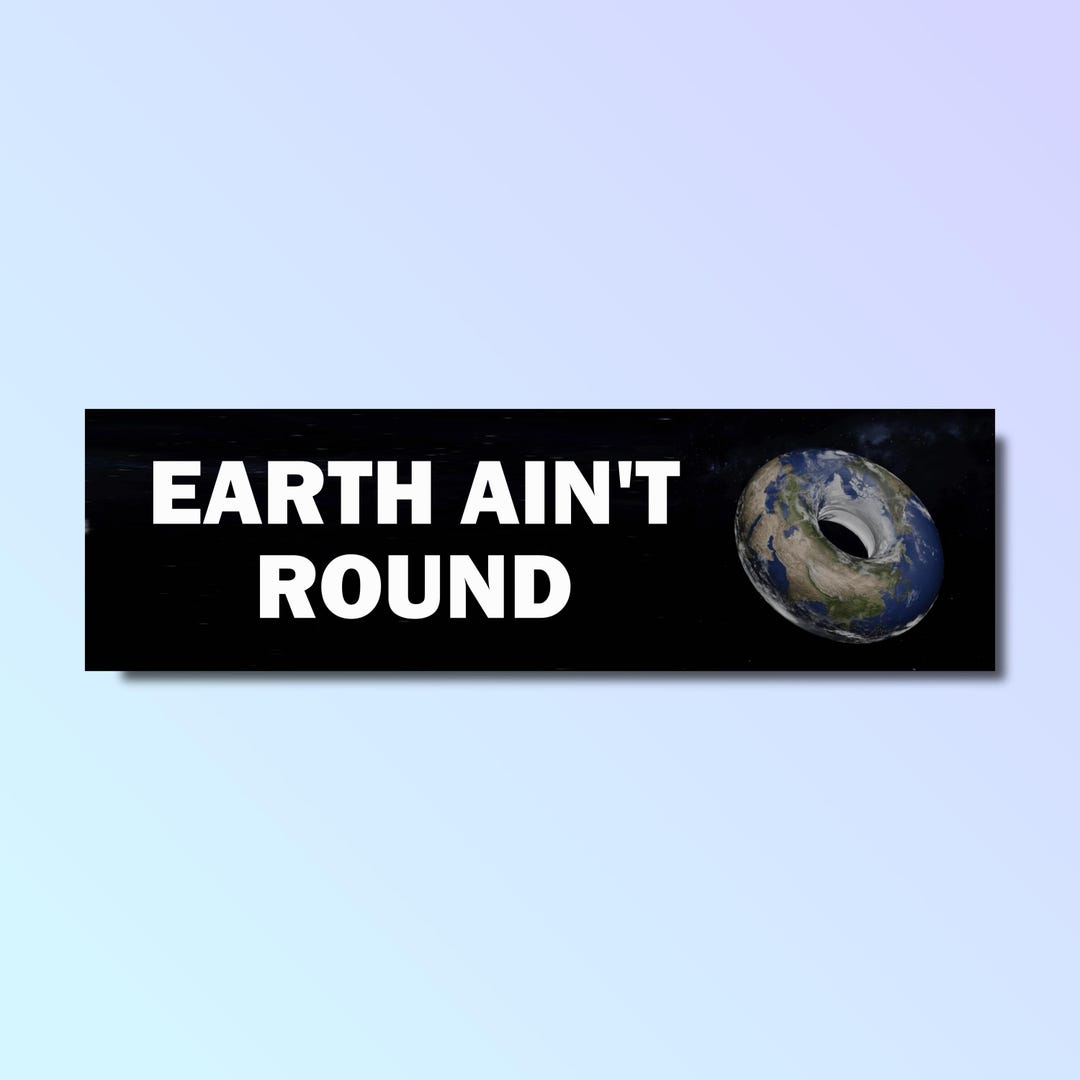 Earth Ain't Round Bumper Sticker, Donut Earth, Flat Earther, Conspiracy ...