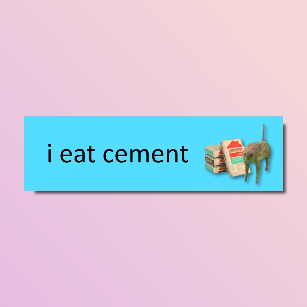 I Eat Cement Bumper Sticker, Cement Meme, Cement Sticker, Funny Bumper ...