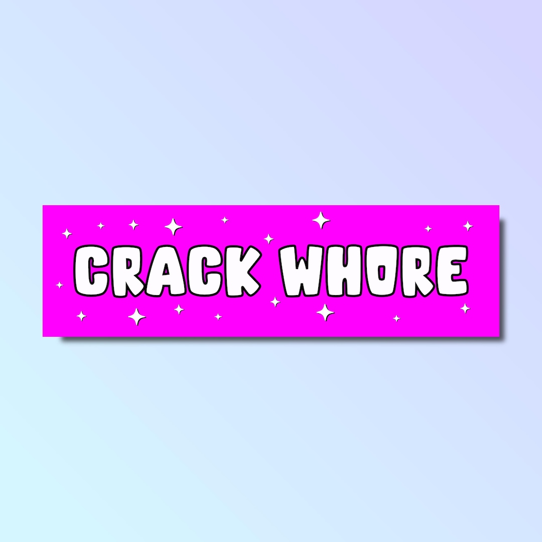 Crack Whore Bumper Sticker, Crack Bumper Sticker, Funny Bumper Sticker ...