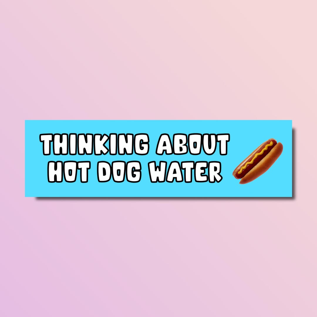 Thinking About Hot Dog Water Bumper Sticker, Funny Bumper Sticker ...