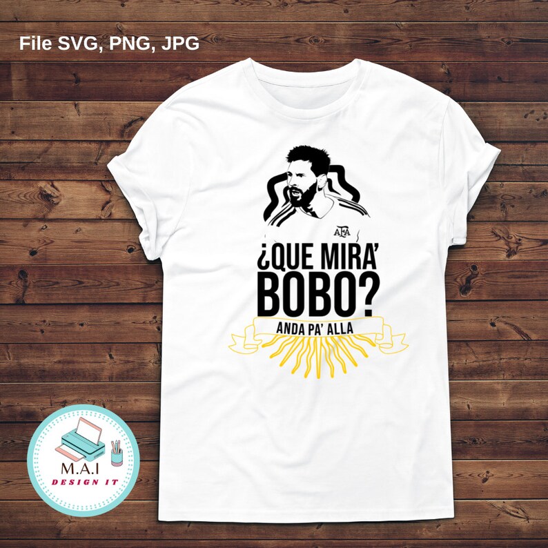 Que Mira Bobo SVG, Ve Pa Alla Bobo Png,que Miras Bobo Svg, Lionel Messi ...