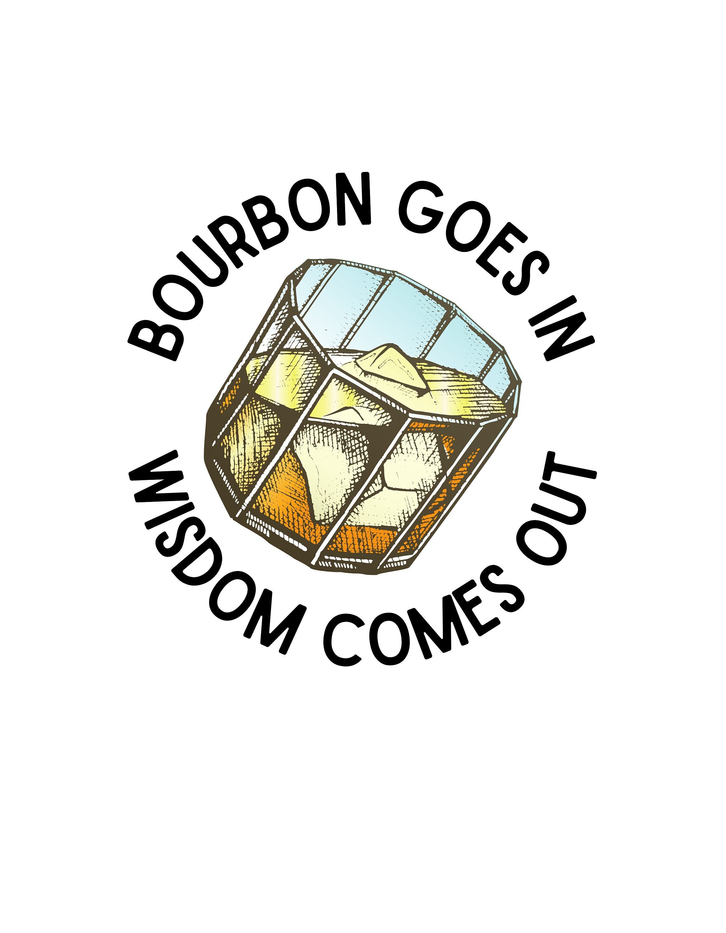 Bourbon Png Bourbon Glass Png Bourbon Goes in Wisdom Comes Out - Etsy