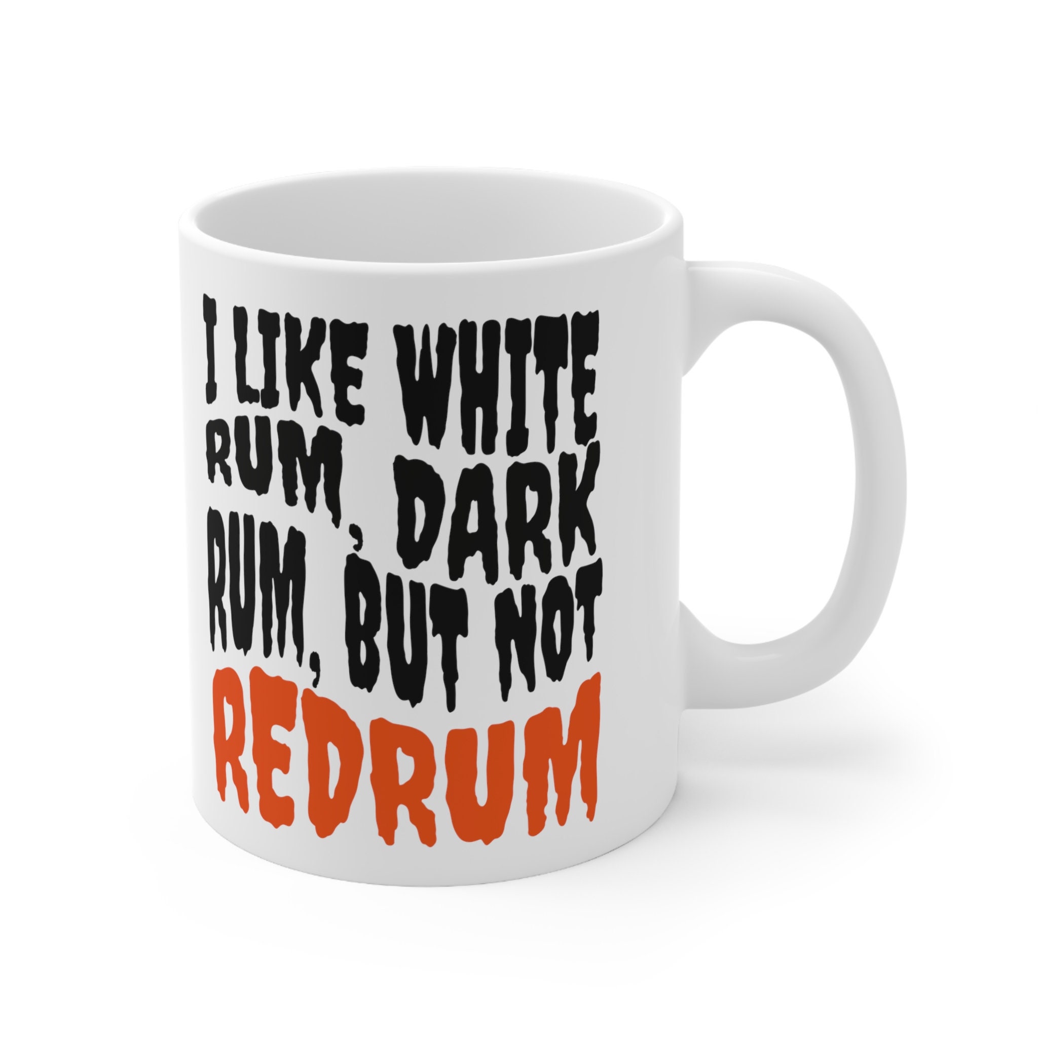 I Like White Rum, Dark Rum, but Not Redrum Coffee Mug 11oz. Scary Mug ...