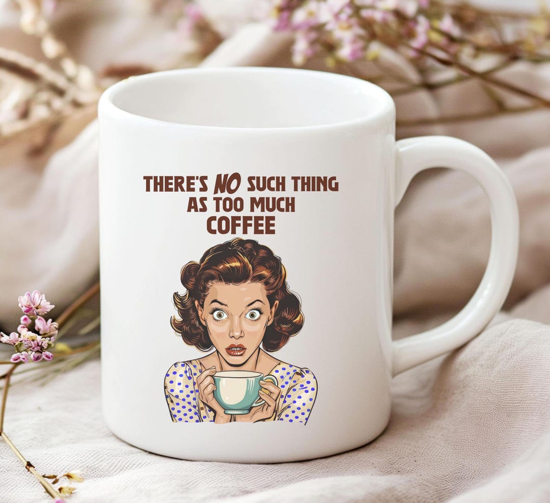 There's No Such Thing as Too Much Coffee Funny Mug, Birthday Gift ...
