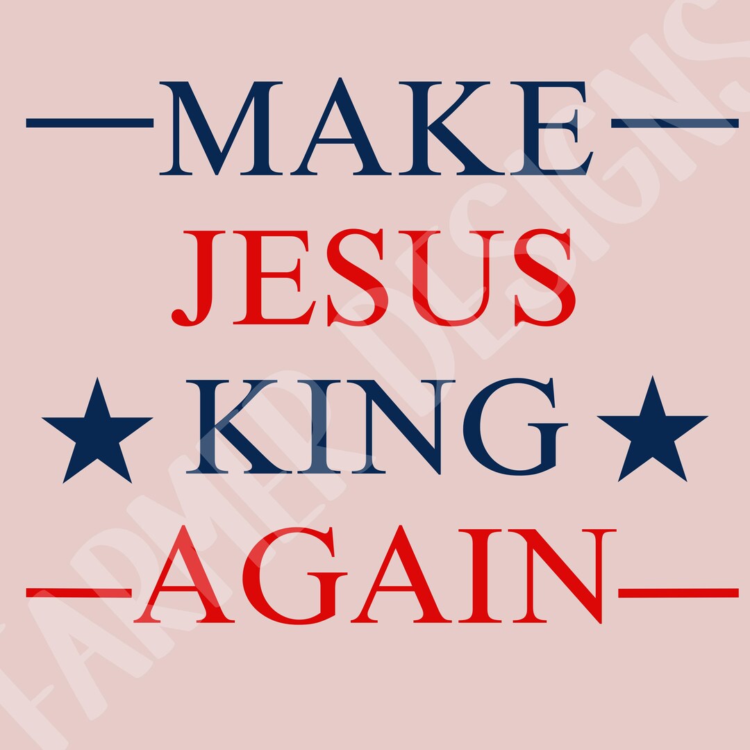 Make Jesus King Again SVG, Make America Pray Again SVG, Jesus SVG ...