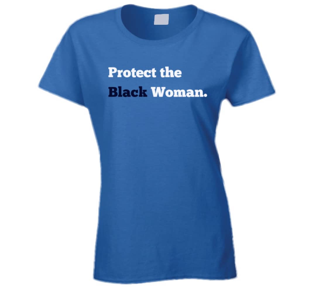 Protect the Black Woman Statement T-shirt - Blue - Ladies - Etsy