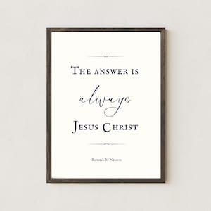 The Answer is Always Jesus - Russell M Nelson Quote - General Conference Quote - LDS Art - LDS ...