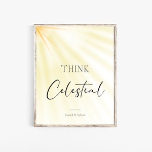 Think Celestial Print - Russell M Nelson Quote - General Conference ...