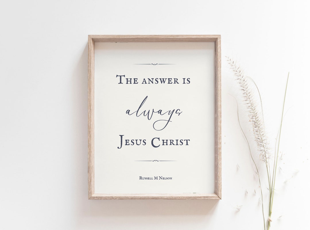 The Answer is Always Jesus - Russell M Nelson Quote - General ...