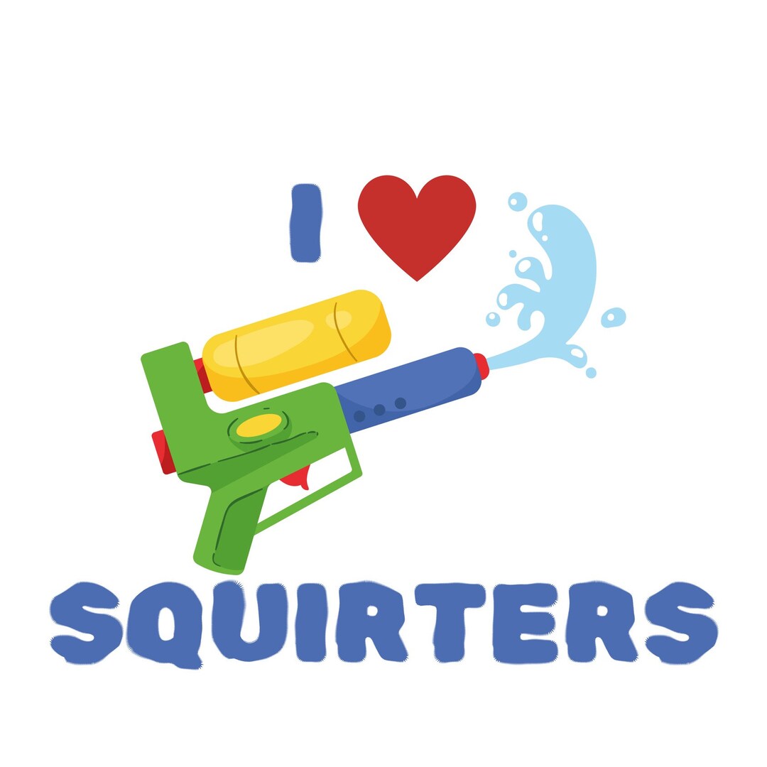 I Love Squirters DTF | Digital Transfer File | Digital Download ...