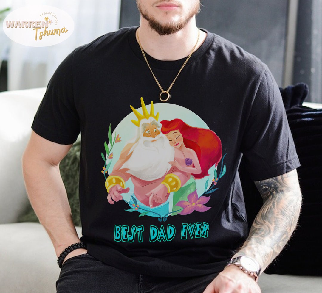 Best Dad Ever King Triton Ariel Princess Dad Shirt, Little Mermaid Dad ...