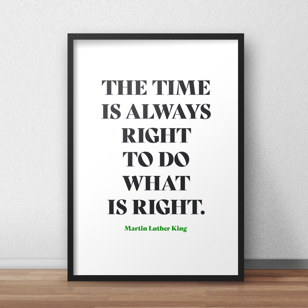 Martin Luther King Quote 'the Time is Always Right to Do What is Right ...