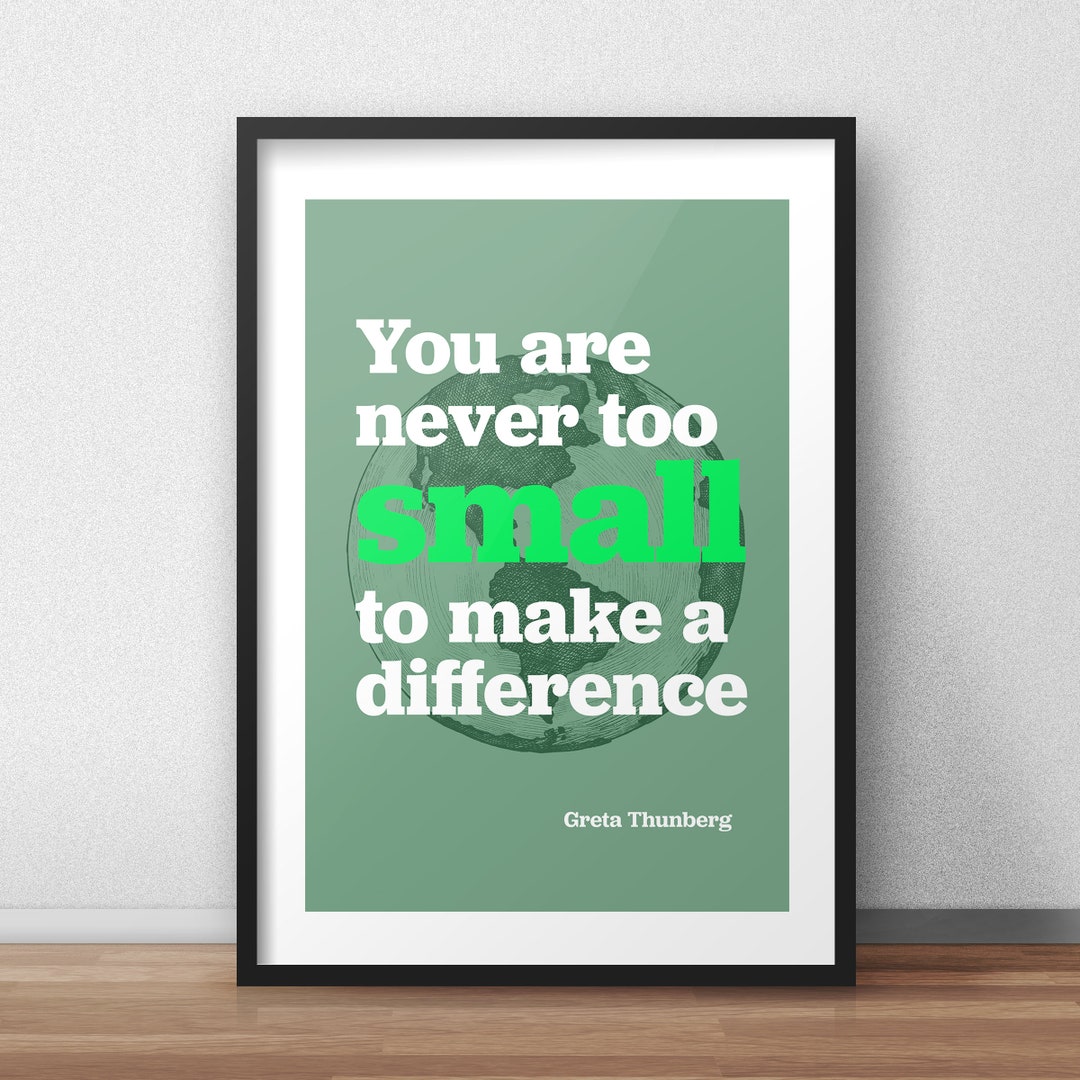 Greta Thunberg Quote 'you Are Never Too Small to Make a Difference' - Etsy