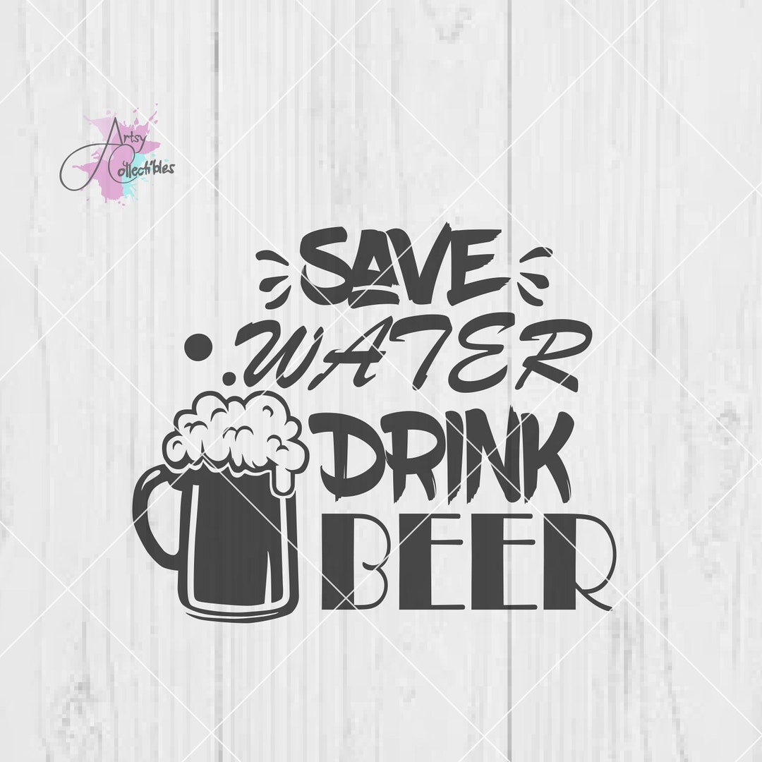 Beer SVG Save Water Drink Beer Svg Beer Mug Svg Beer Gift Ideas Beer ...