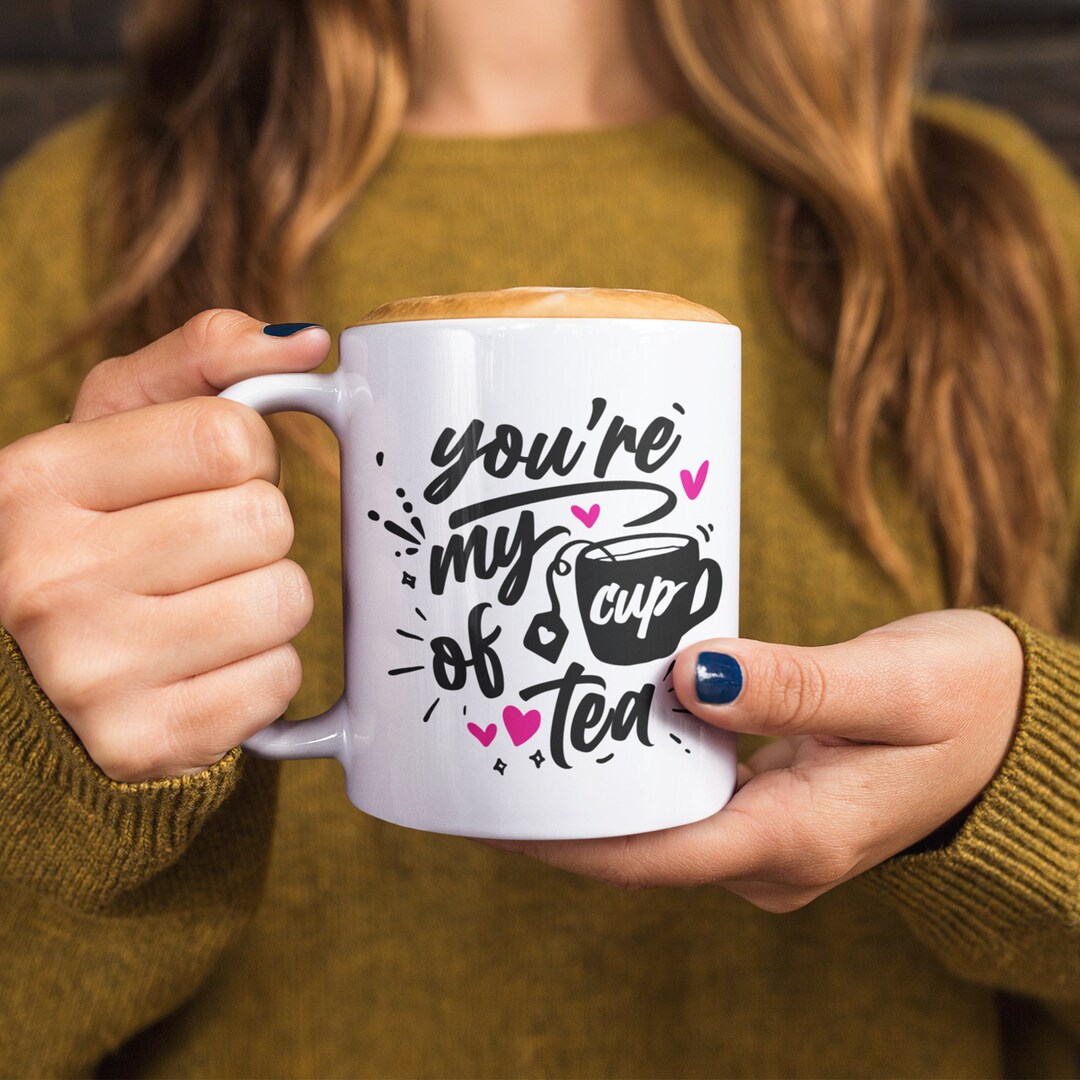 You're My Cup of Tea Mug White Glossy Mug Valentines Gift Tea Lover ...