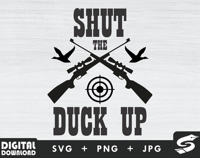 Shut the Duck up Svg, Duck Hunting Svg, Duck Hunter Svg, Duck Svg ...