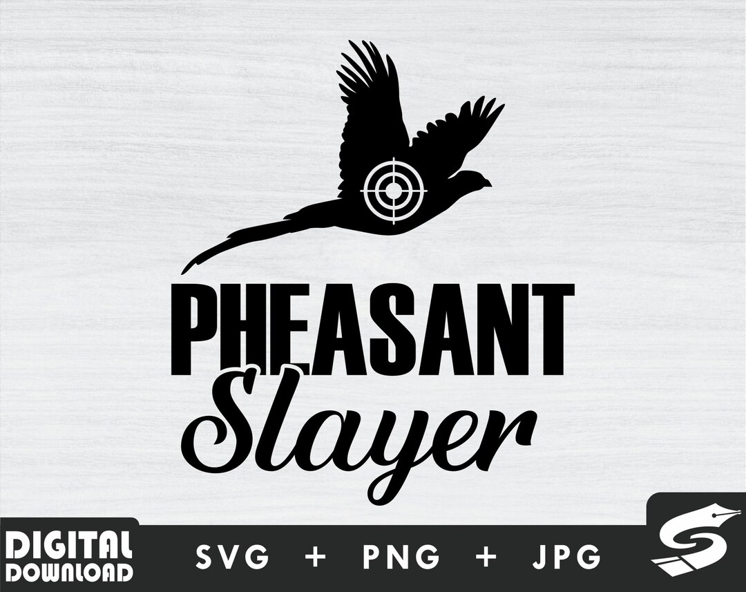 Pheasant Slayer Svg, Pheasant Svg, Hunting Svg, Hunting Season Svg ...