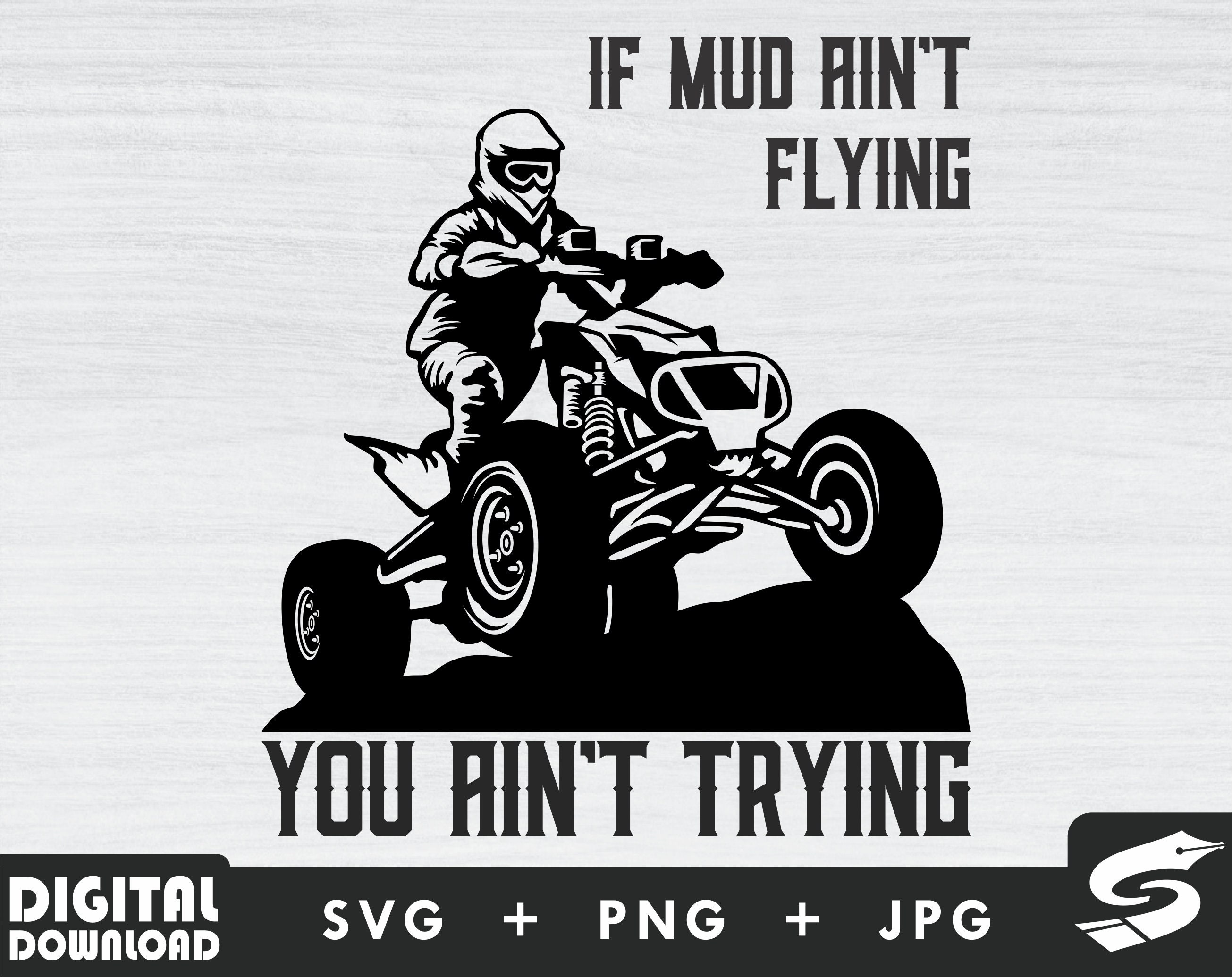 If Mud Ain't Flying You Ain't Trying Svg, Atv Svg, Utv Svg, Quad Bike ...