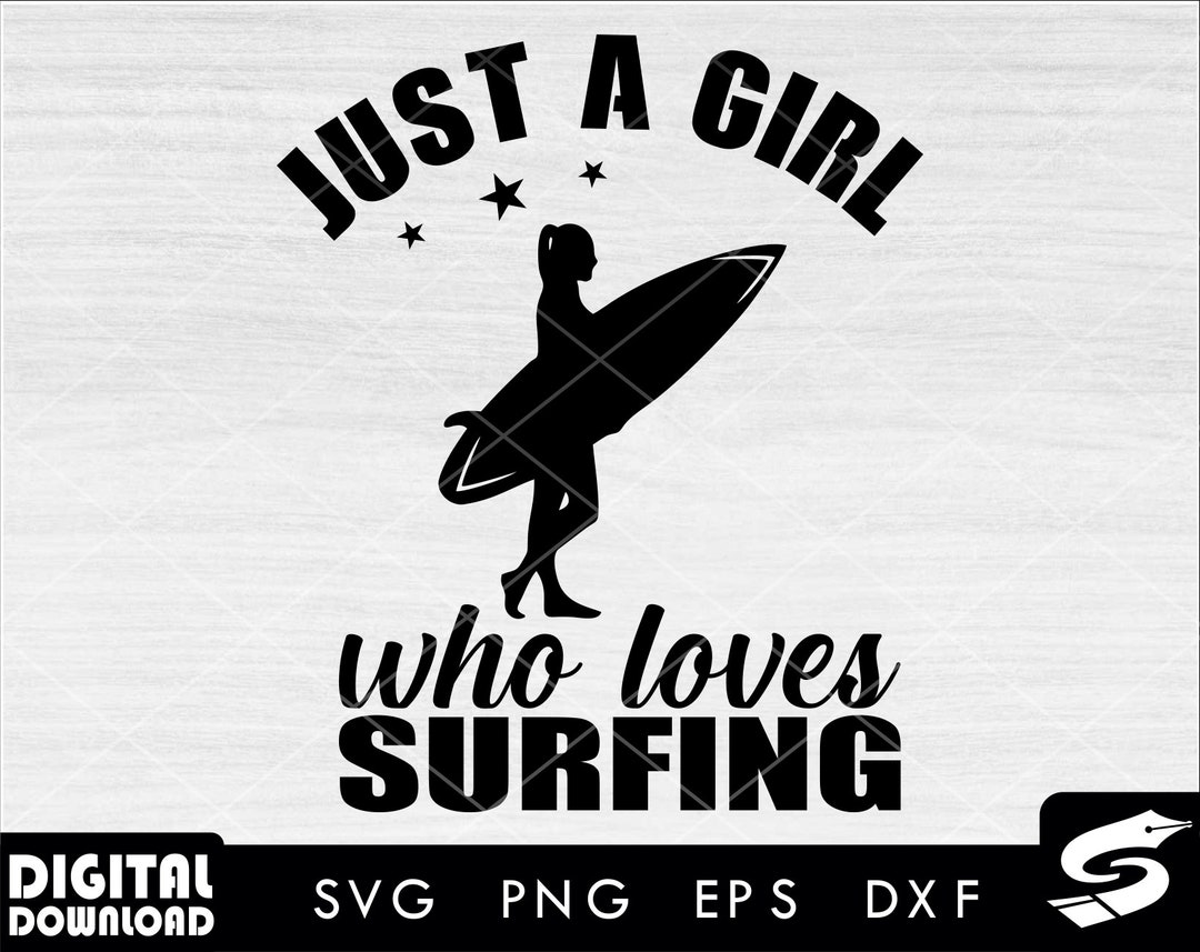 Just a Girl Who Loves Surfing SVG, Surfing SVG, Surf Svg, Surfboard Svg ...