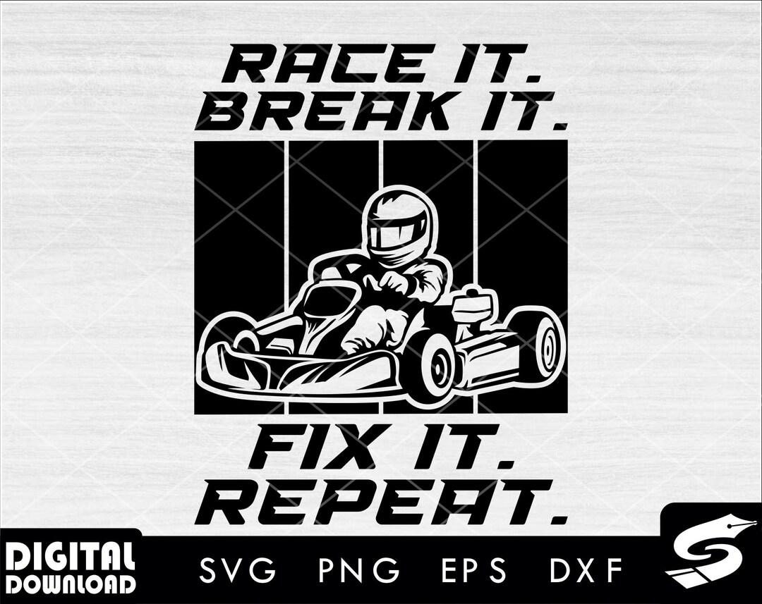 Race It Break It Fix It Repeat Svg, Kart Racing Svg, Go Kart Racer Svg ...